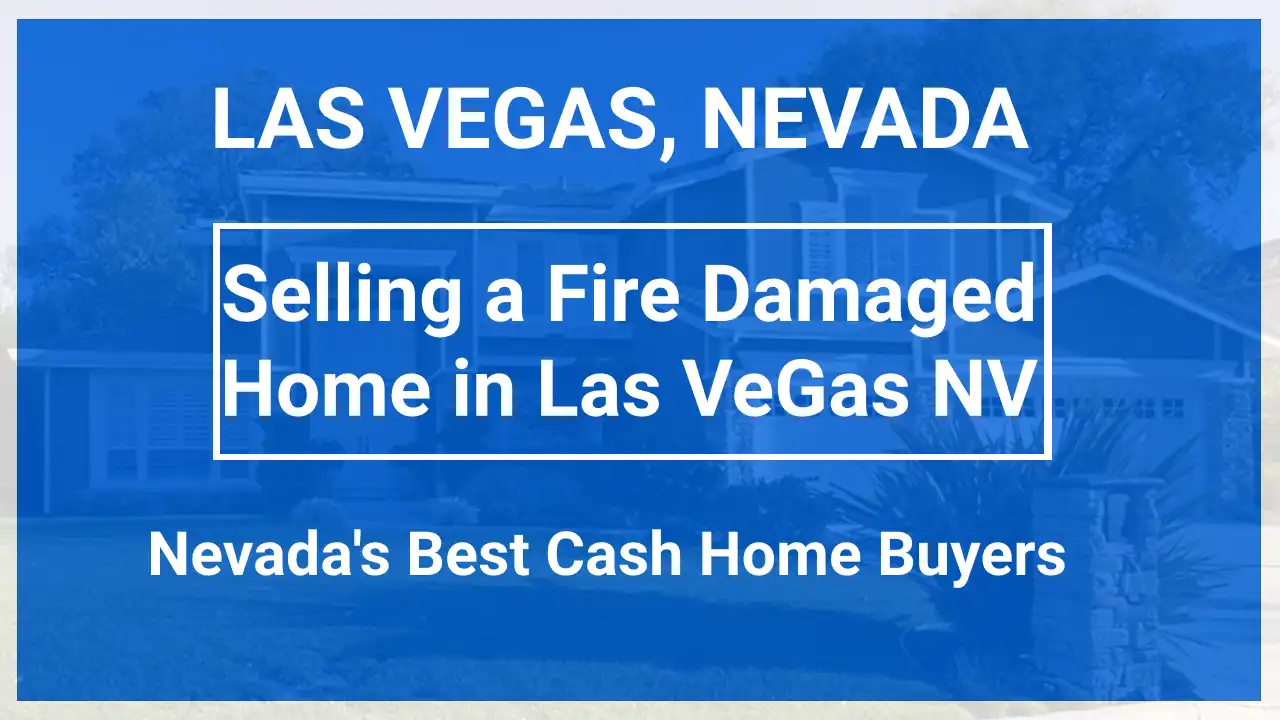 Selling a Fire-Damaged House in Las Vegas Nevada